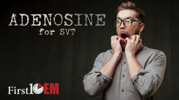 Would you choose adenosine? - First10EM