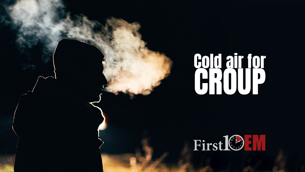 Cold air for croup (An RCT) - First10EM